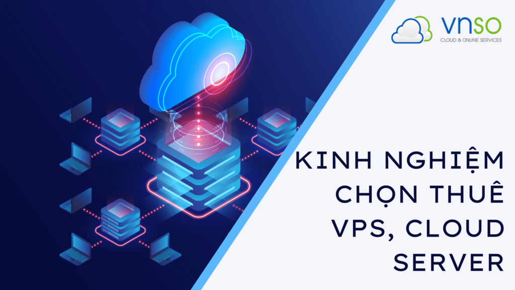 Kinh nghiệm chọn thuê máy chủ ảo giá rẻ, Cloud Server hiện nay
