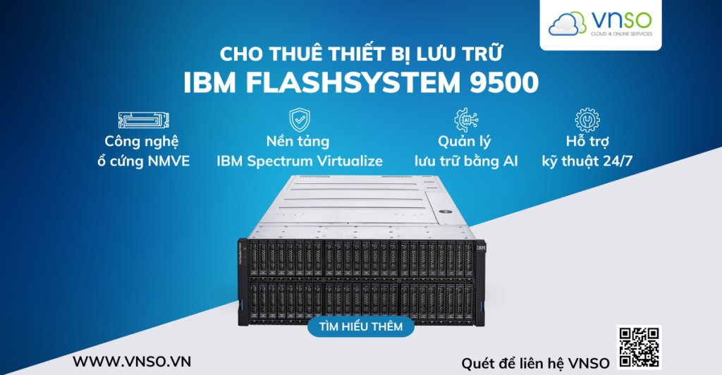IBM FlashSystem 9500: Giải Pháp Lưu Trữ Toàn Diện | VNSO