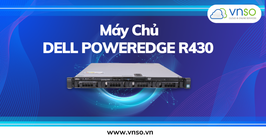 Tính Linh Hoạt Đáng Kinh Ngạc Của Dell PowerEdge R430 13G