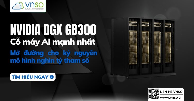 NVIDIA DGX GB300: Cỗ máy AI mạnh nhất | CÔNG NGHỆ VNSO™