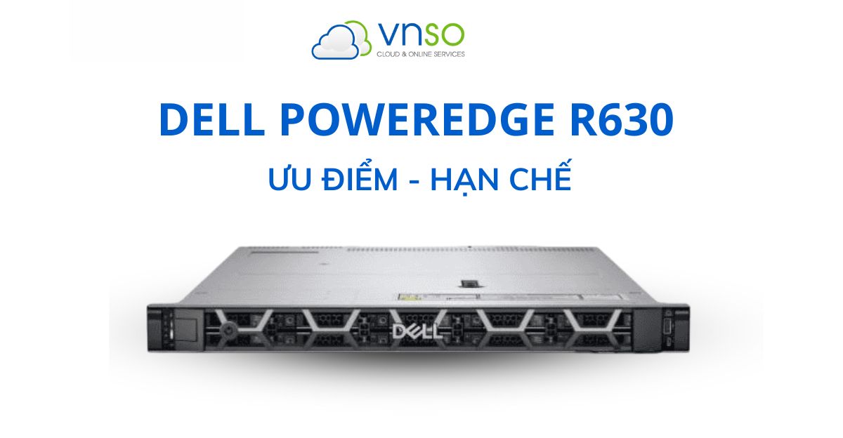 Review Dell PowerEdge R630 | Máy Chủ Dell 2025 | CÔNG NGHỆ VNSO™