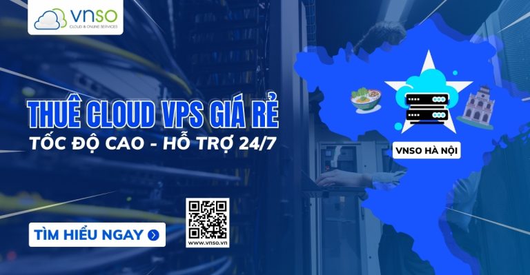 Thuê Cloud VPS giá rẻ Hà Nội: Tốc độ cao, Hỗ trợ tận tâm 24/7