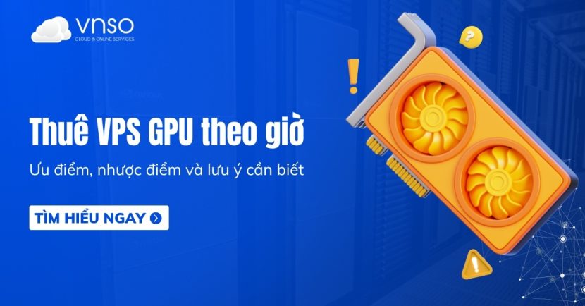 Bảng giá thuê VPS Việt Nam mới nhất năm 2025 | VNSO