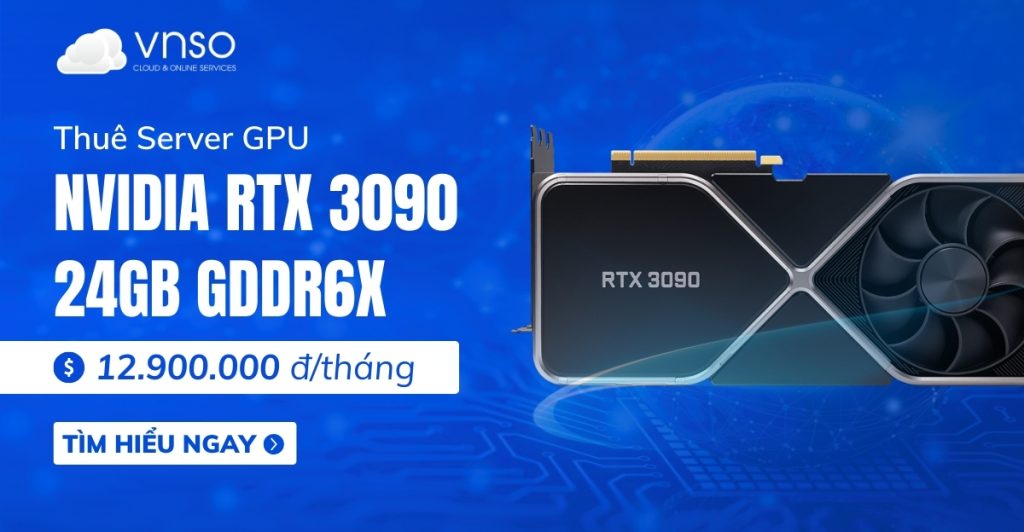 Thuê NVIDIA Geforce RTX 3090 24GB cho Server GPU AI/ML