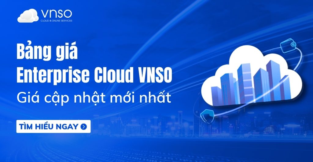 Bảng giá Đám mây doanh nghiệp | Enterprise Cloud VNSO